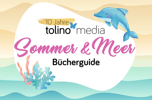 Unser Bücherguide rund um Sommer & Meer - Tolino Media
